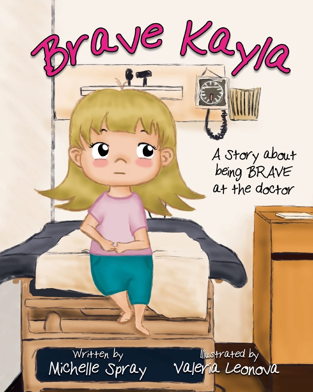 Brave Kayla: A Story about being BRAVE at the doctor: Spray, Michelle ...