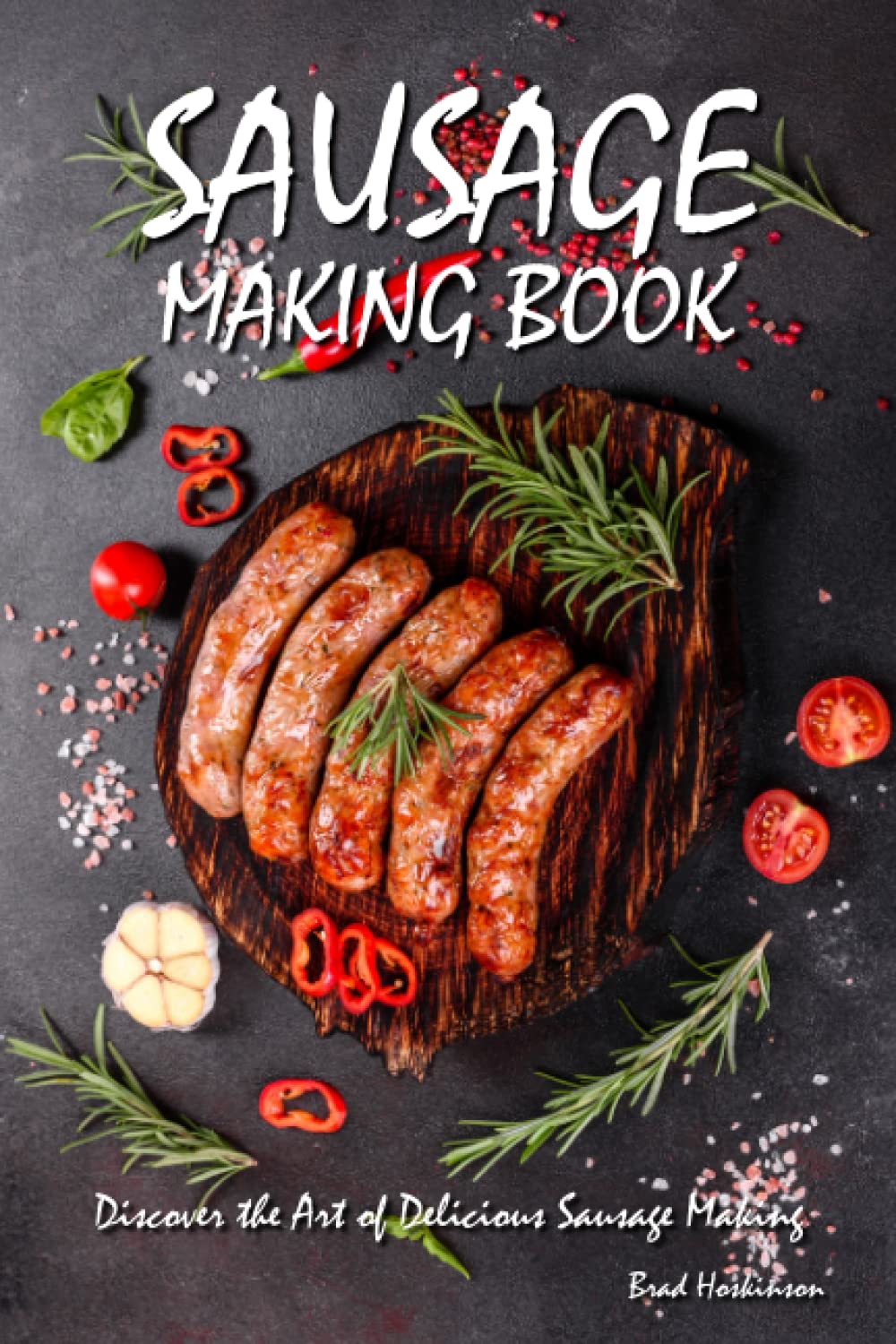 Sausage Making Book: Discover the Art of Delicious Sausage Making ...
