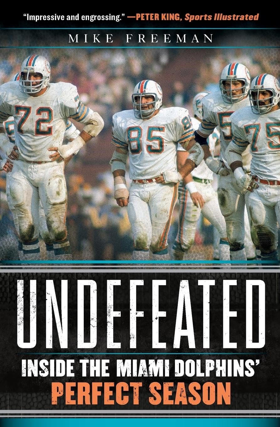 Undefeated: Inside the Miami Dolphins' Perfect Season: Freeman, Mike ...
