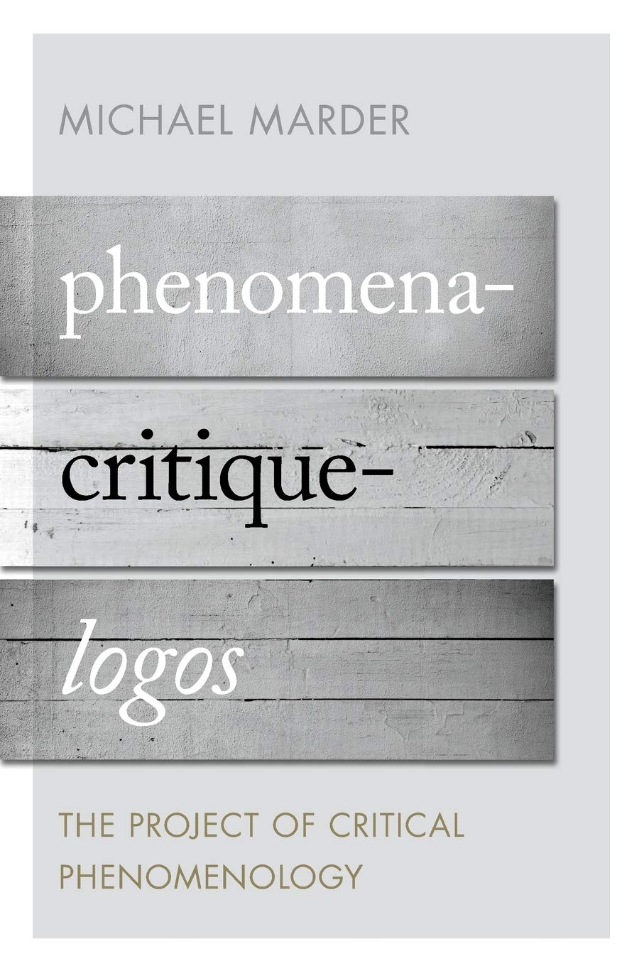 Phenomena-Critique-Logos: The Project of Critical Phenomenology: Marder ...