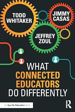 What Connected Educators Do Differently: Whitaker, Todd, Zoul, Jeffrey ...