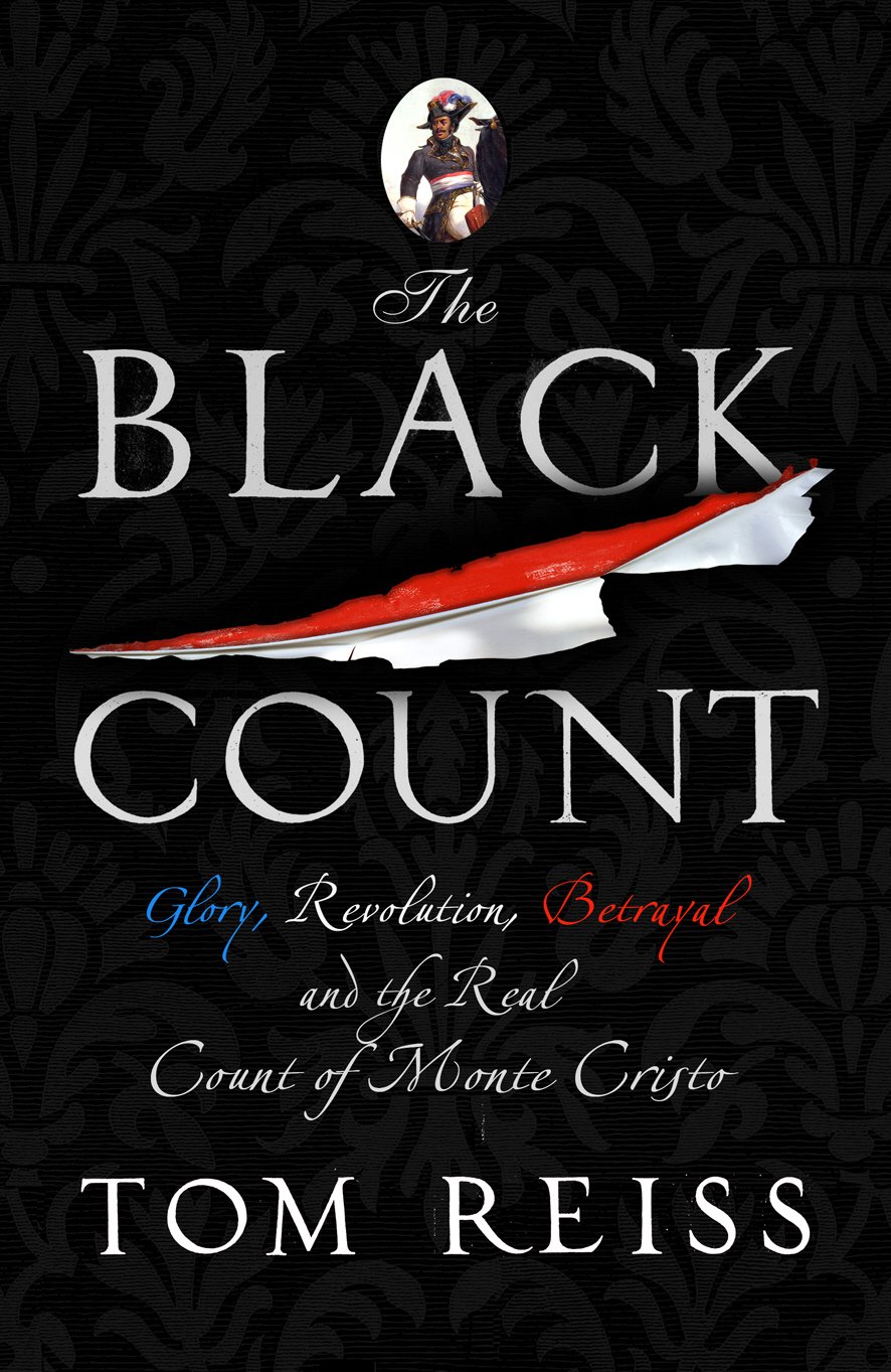 The Black Count: Glory, revolution, betrayal and the real Count of ...