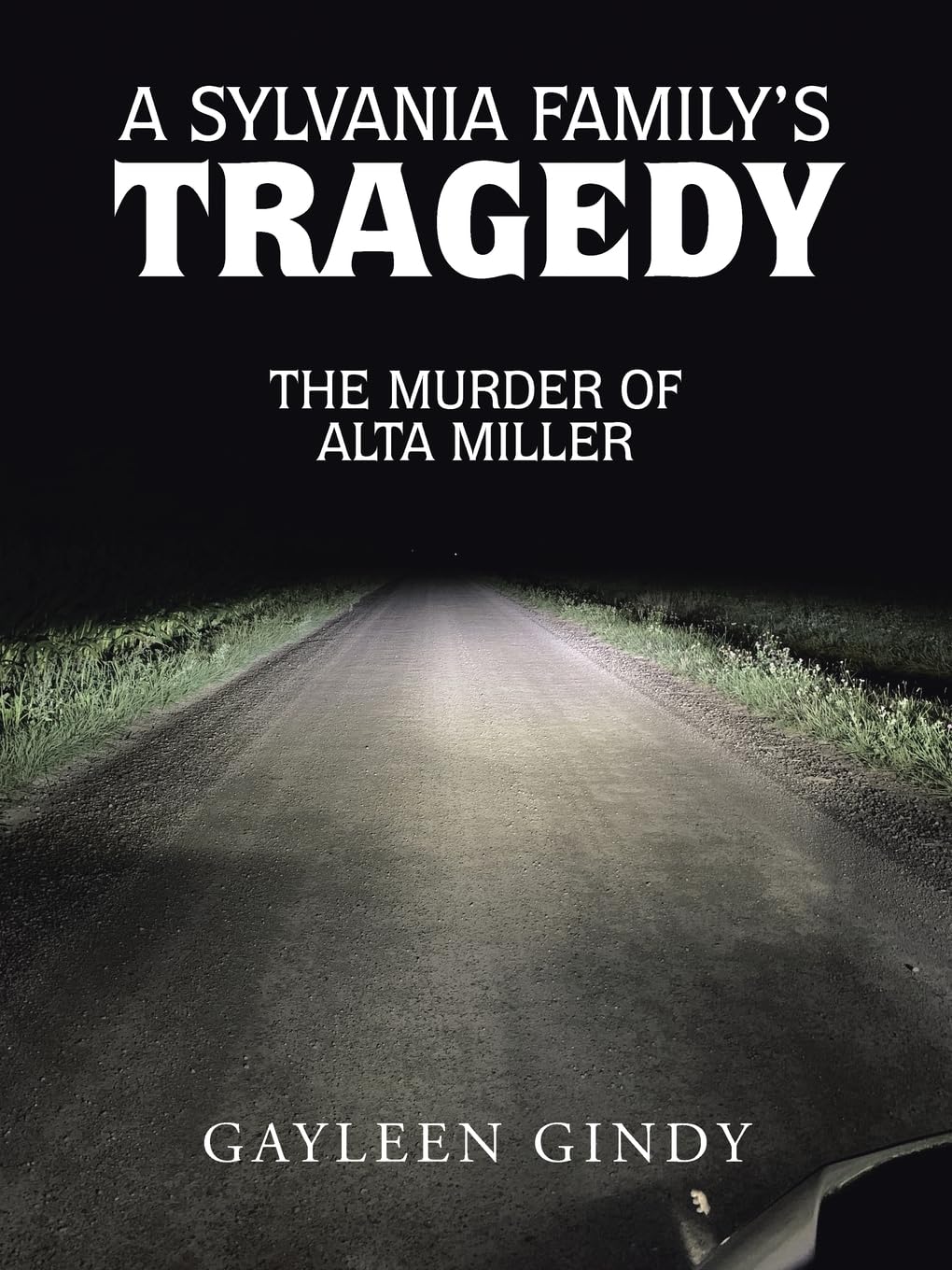 A Sylvania Family's Tragedy: The Murder of Alta Miller: Gindy, Gayleen ...