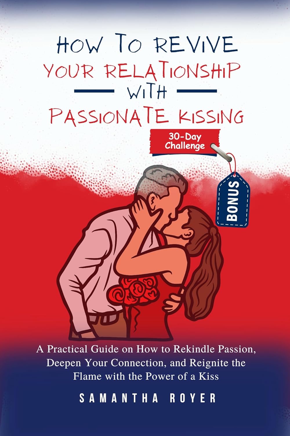 How to Revive Your Relationship with Passionate Kissing: A Practical Guide on How to Rekindle ...