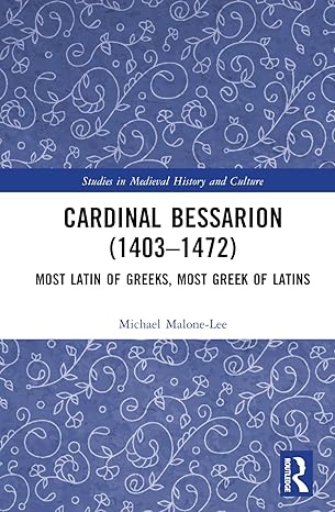 Cardinal Bessarion (1403–1472) (Studies in Medieval History and Culture ...