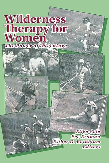 Wilderness Therapy for Women: The Power of Adventure (Women & Therapy ...