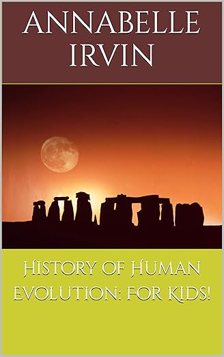 History of Human Evolution: For Kids! - Kindle edition by Irvin ...