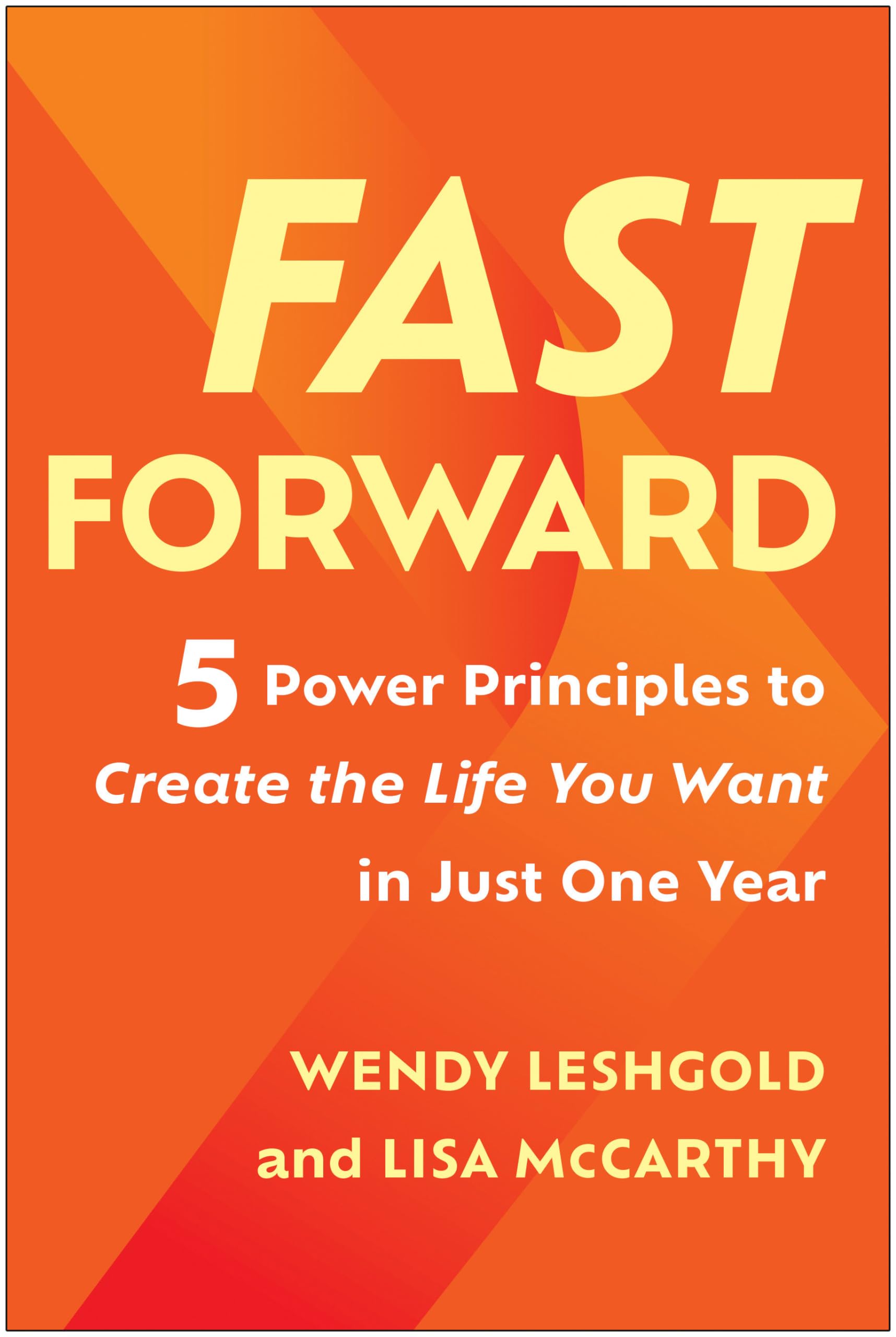 Fast Forward: 5 Power Principles to Create the Life You Want in Just ...