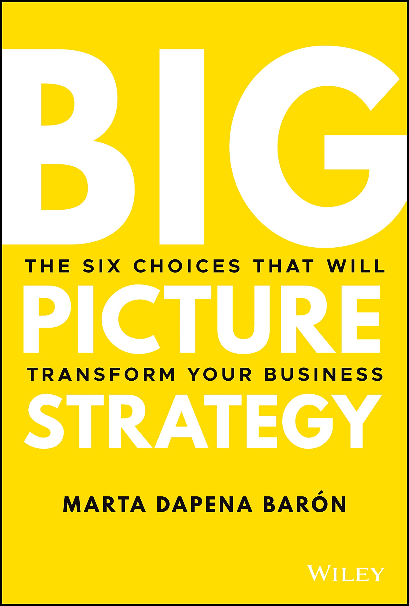 Amazon.com: Big Picture Strategy: The Six Choices That Will Transform ...