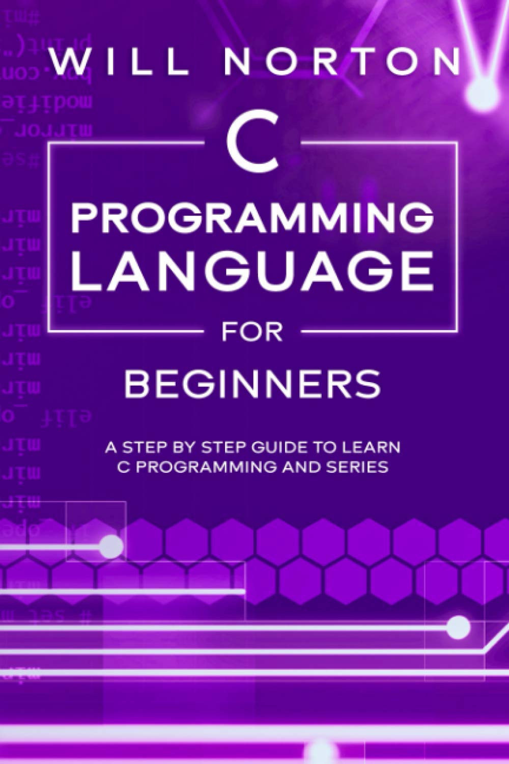 C Programming Language For Beginners A Step By Step Guide To Learn C c-programming-language-for-beginners-a-step-by-step-guide-to-learn-c