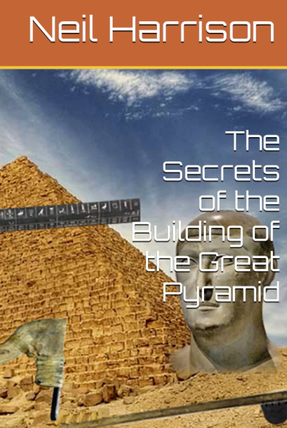 The Secrets of the Building of the Great Pyramid: Harrison, Neil ...