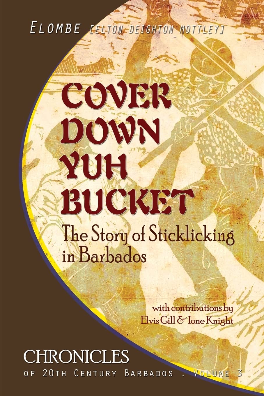 Cover Down Yuh Bucket: The Story of Sticklicking In Barbados ...