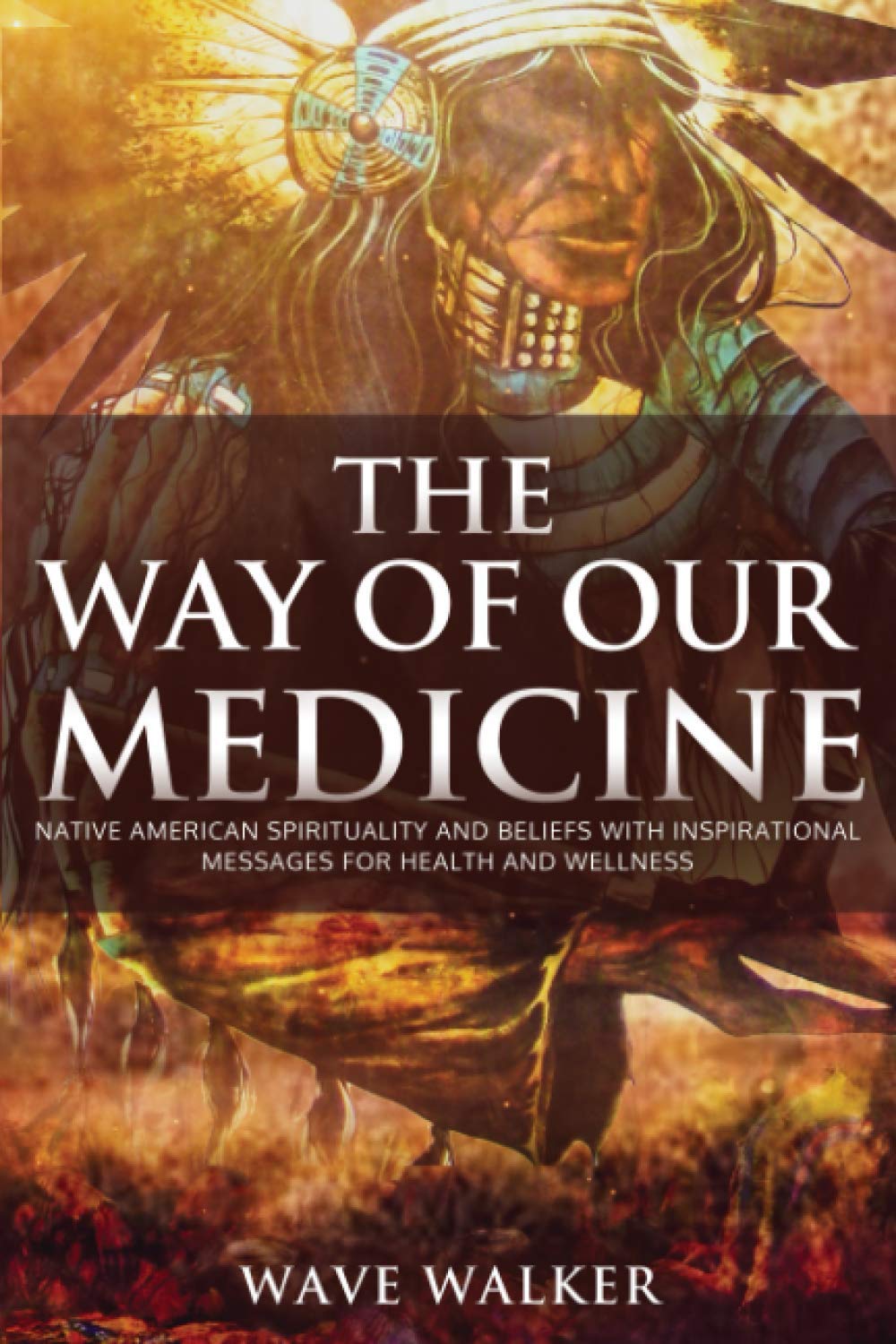 The Way of Our Medicine: Walker, Wave: 9798650054818: Amazon.com: Books