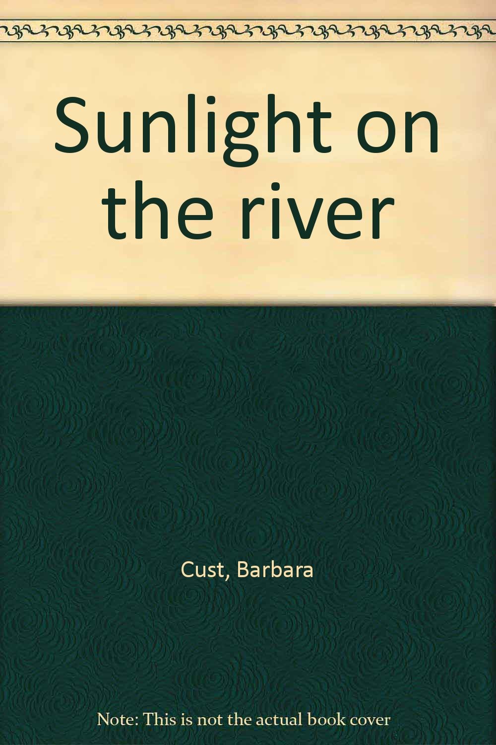 Sunlight on the River: Barbara Cust: 9780263513394: Amazon.com: Books