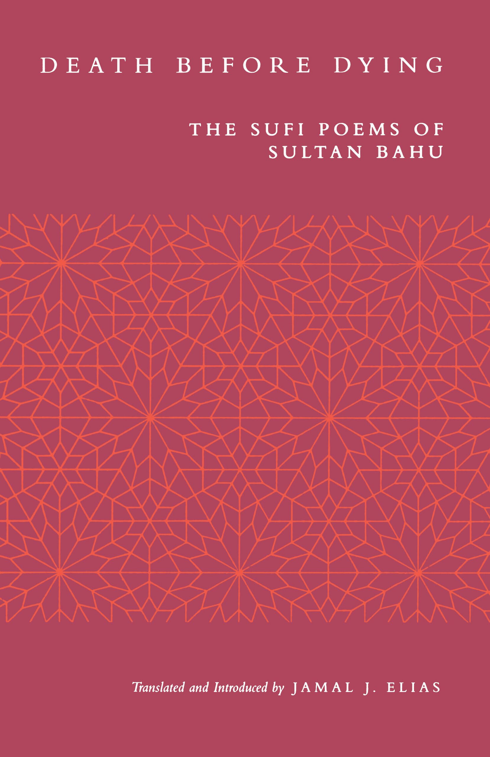 Death before Dying: The Sufi Poems of Sultan Bahu: Bahu, Sultan, Elias ...