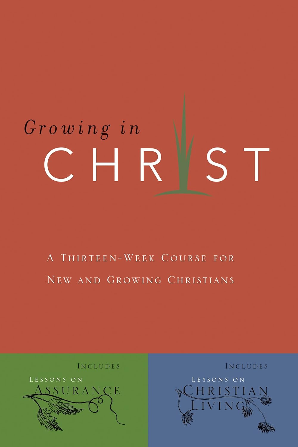 Growing in Christ: A 13-Week Course for New and Growing Christians: The ...