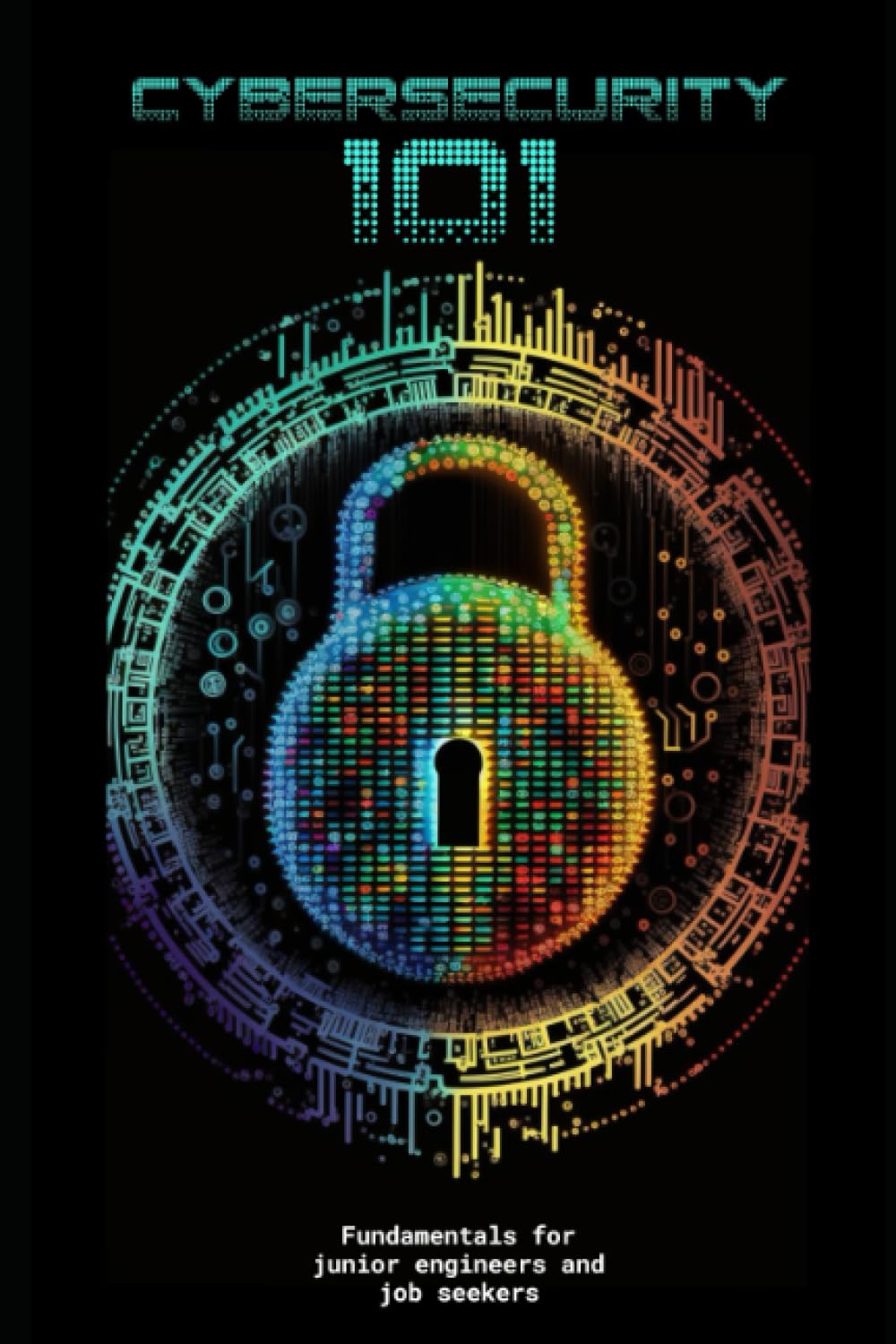 Amazon.com: CyberSecurity 101 - Fundamentals for Junior Engineers and Job Seekers: 9798391882787 ...