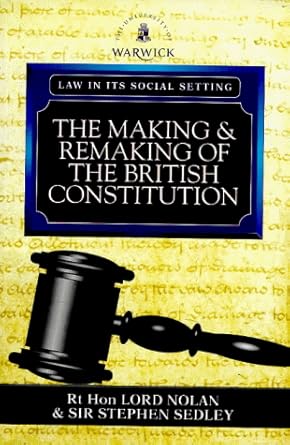 The Making and Remaking of the British Constitution (Law in Its Social ...