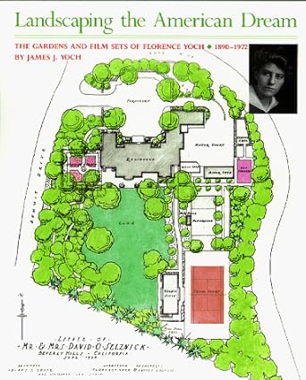 Landscaping the American Dream: The Gardens and Film Sets of Florence ...