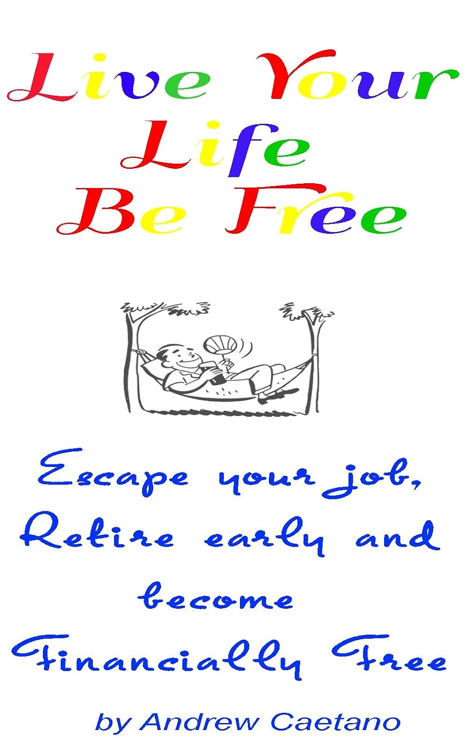 Amazon.com: Live Your Life Be Free (Sample): Escape your job, Retire ...
