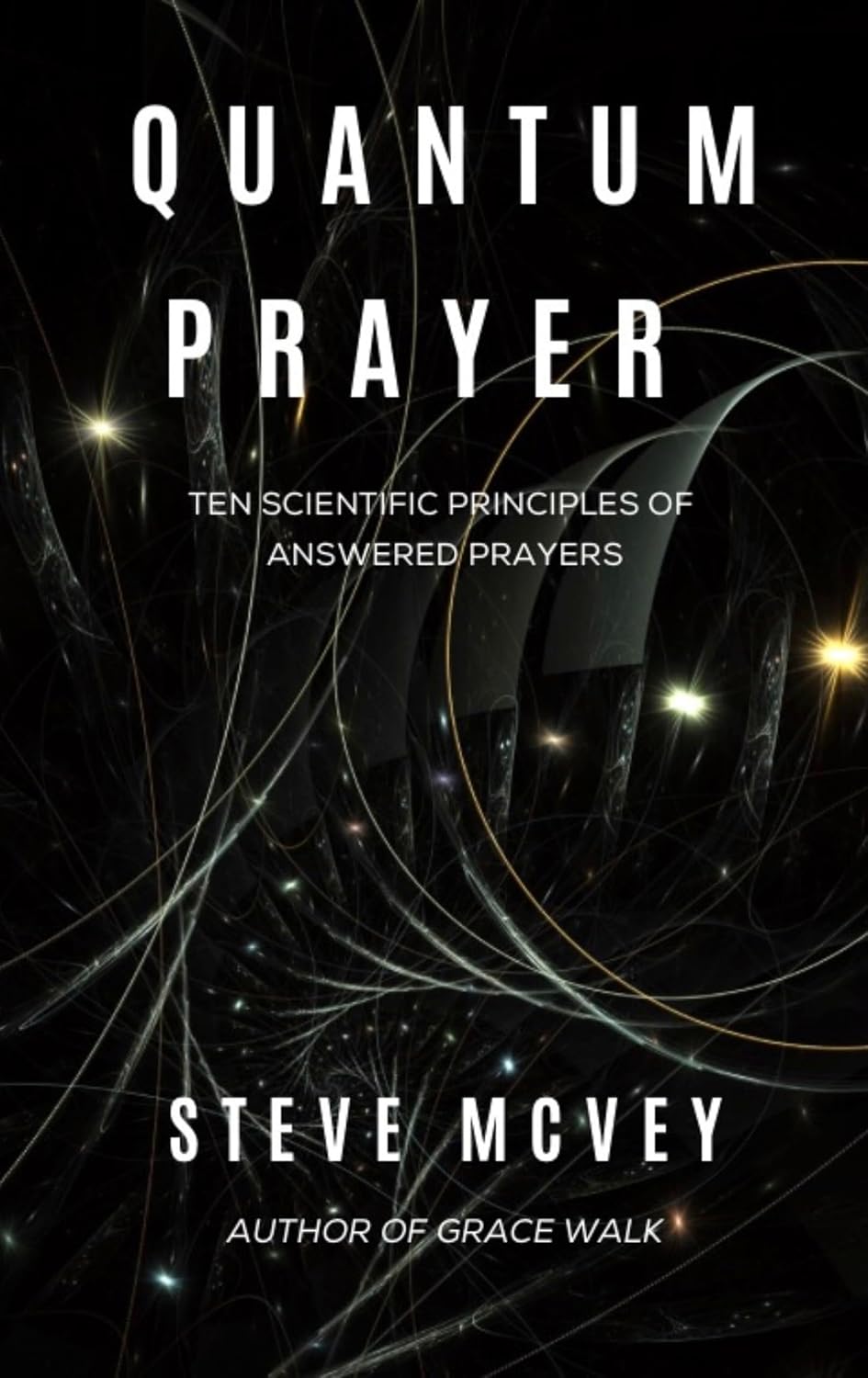 Quantum Prayer: Ten Scientific Principles of Answered Prayer (Quantum ...