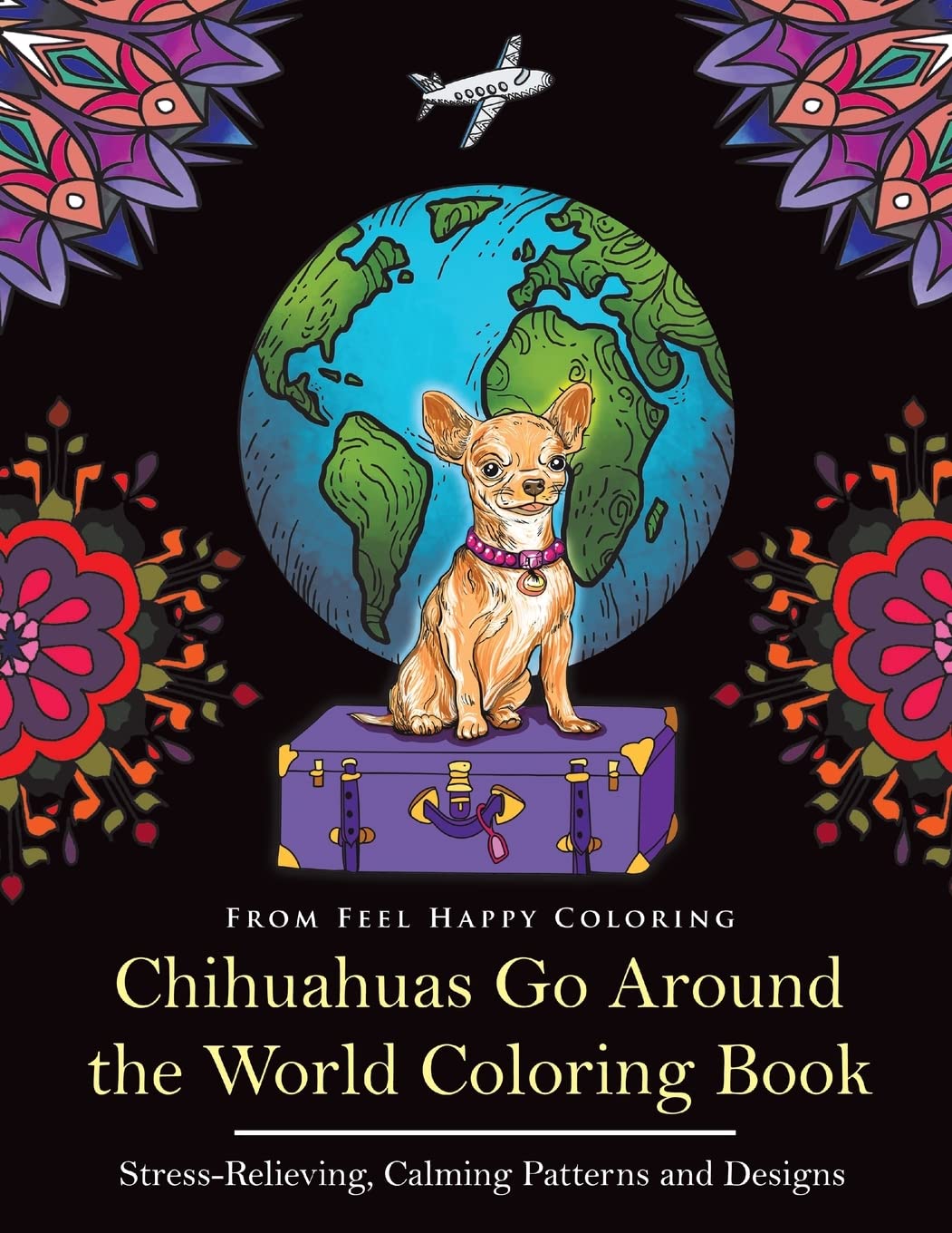 Amazon.com: Chihuahuas Go Around the World Coloring Book: Fun Chihuahua ...