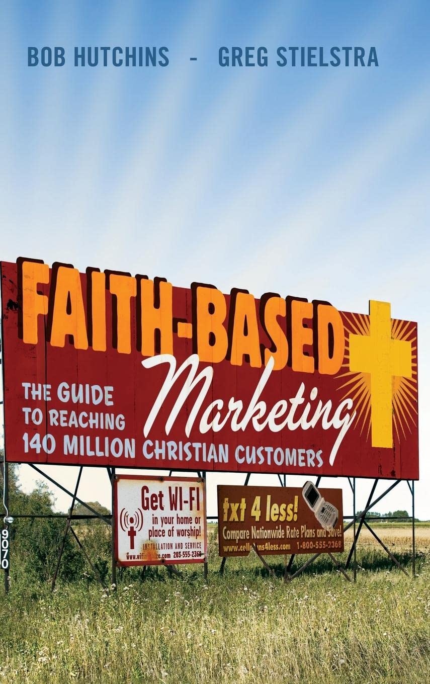 Faith-Based Marketing: The Guide to Reaching 140 Million Christian ...
