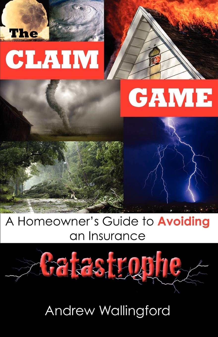 The Claim Game: A Homeowner's Guide to Avoiding an Insurance ...