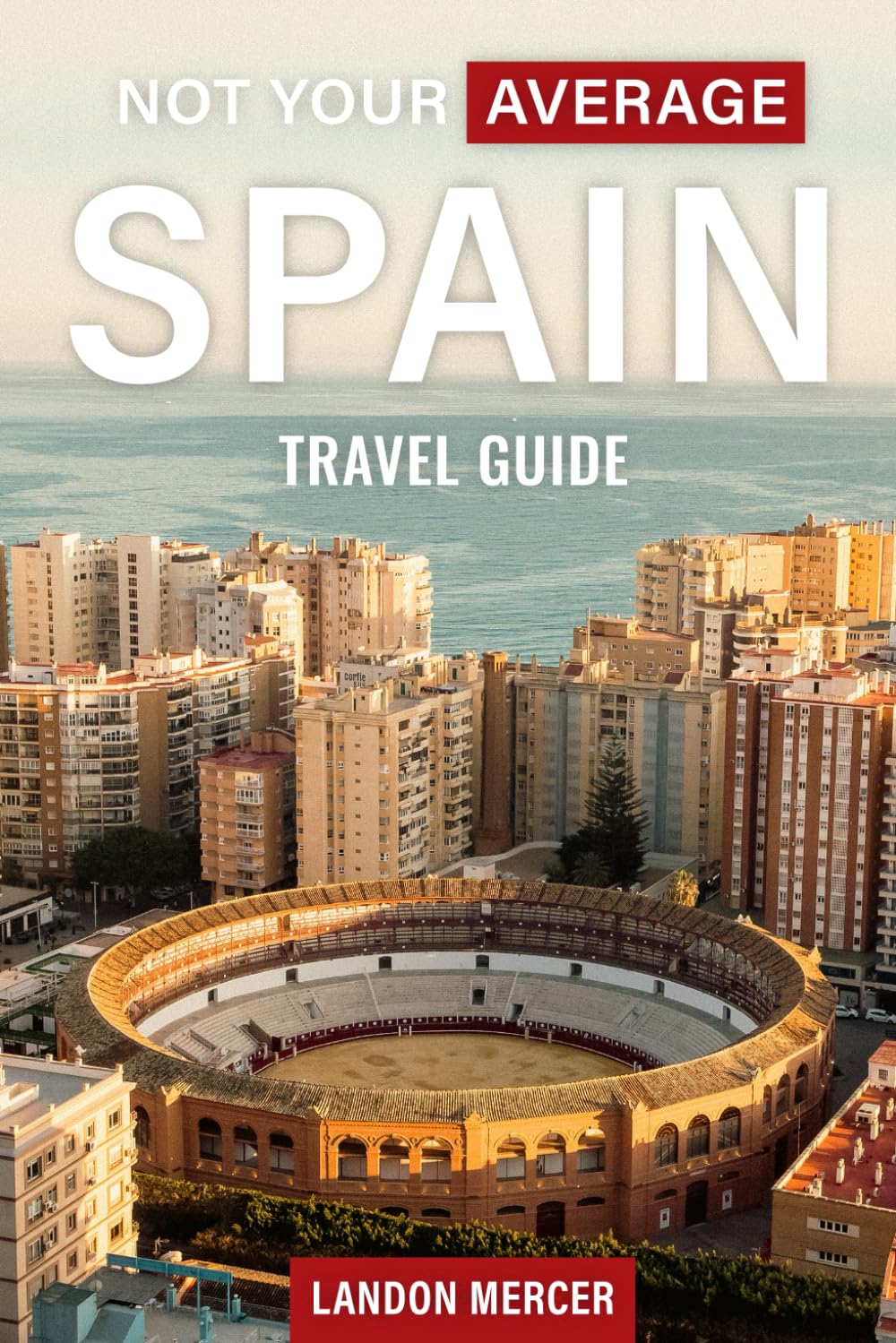 Not Your Average Spain Travel Guide: A Practical Not To Do Travel ...