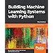 Building Machine Learning Systems With Python: Richert, Willi, Coelho, Luis Pedro: 9781782161400 ...