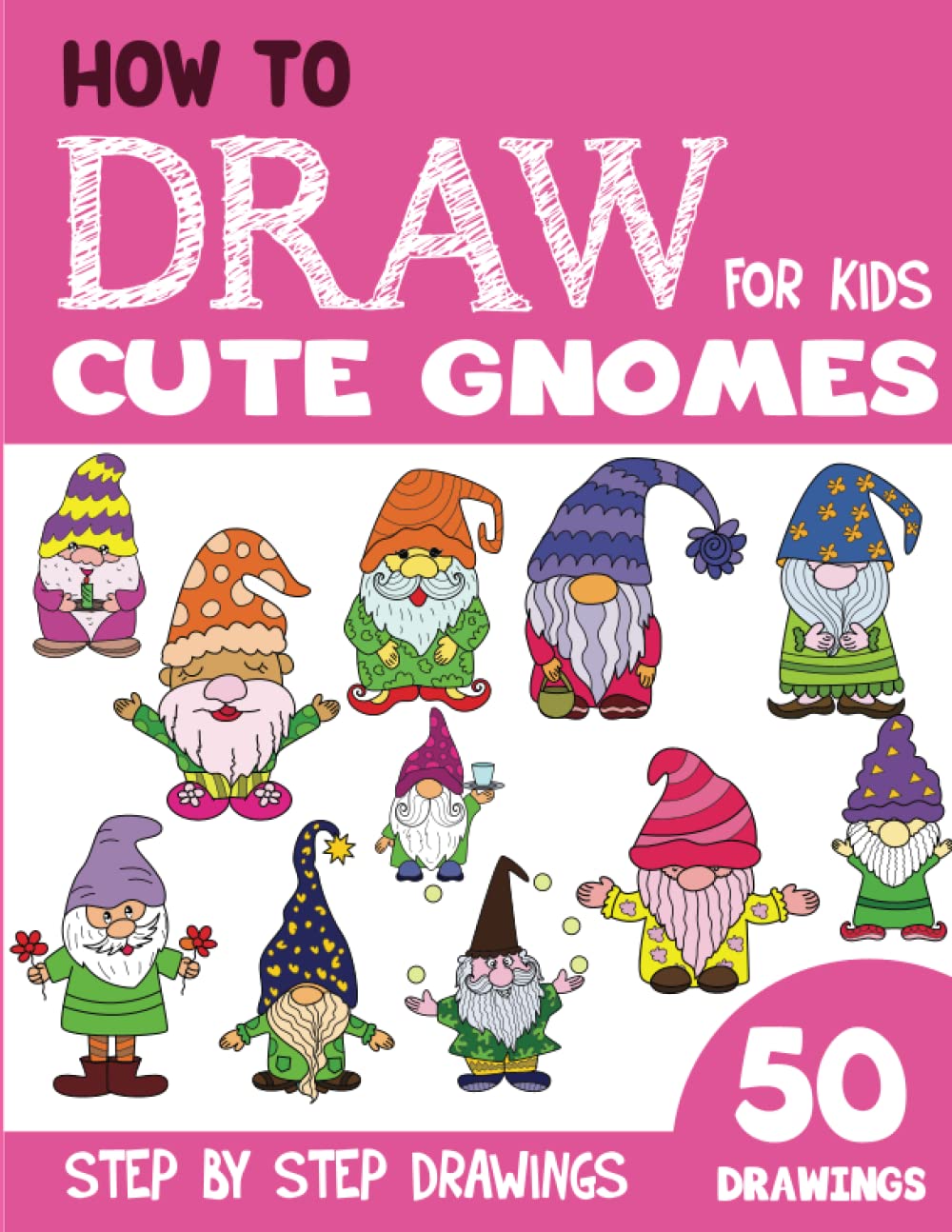 How to Draw Cute Gnomes for Kids: 50 Cute Step By Step Drawings: Rai ...