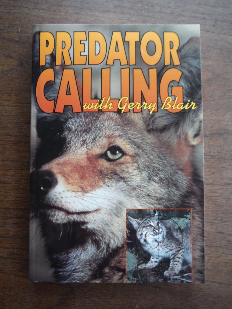 Predator Calling With Gerry Blair: The Definitive Book Dealing With ...