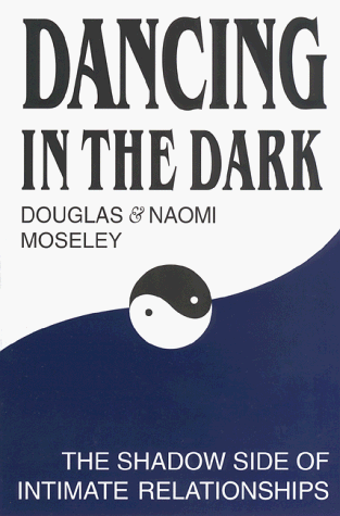 Dancing in the Dark: The Shadow Side of Intimate Relationship: Moseley ...