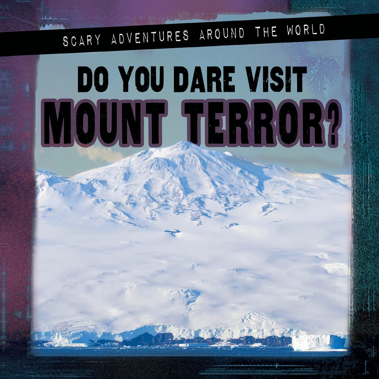 Do You Dare Visit Mount Terror? (Scary Adventures Around the World ...