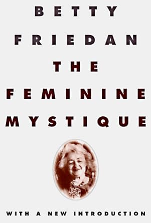 The Feminine Mystique: Friedan, Betty: 9780393040494: Amazon.com: Books