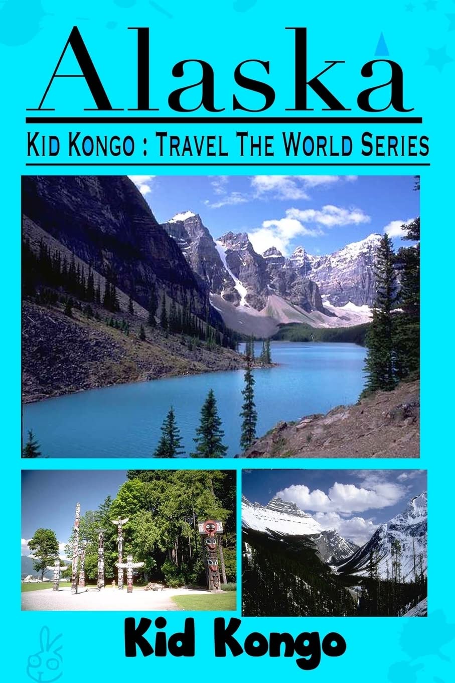Alaska: Kid Kongo Travel The World Series: Kongo, Kid: 9781505723373 ...