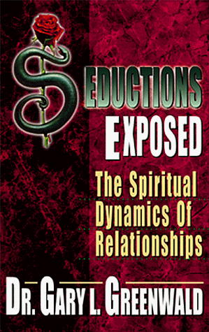 Seductions Exposed: The Spiritual Dynamics of Relationships: Gary L ...