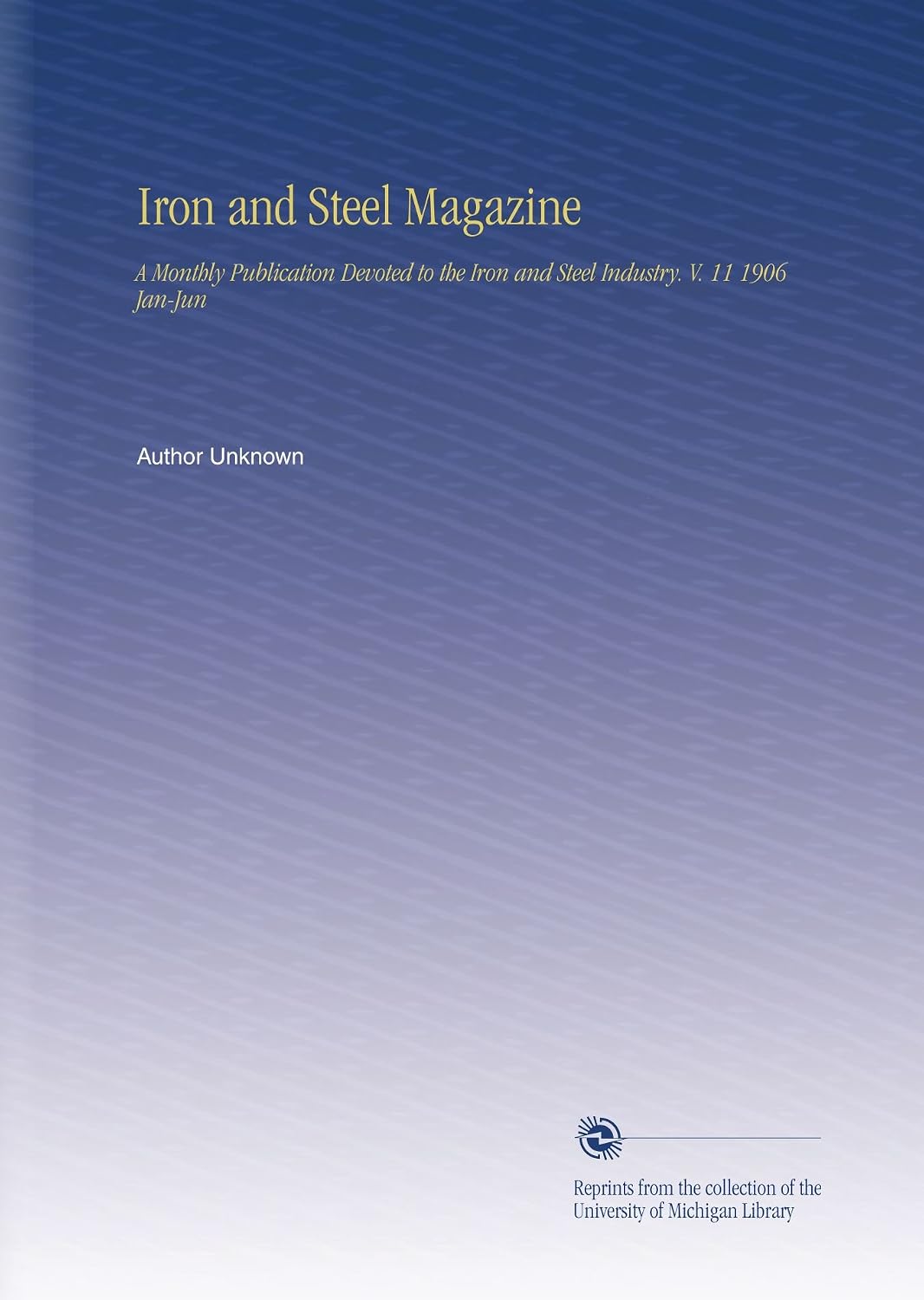Amazon.com: Iron and Steel Magazine: A Monthly Publication Devoted to ...