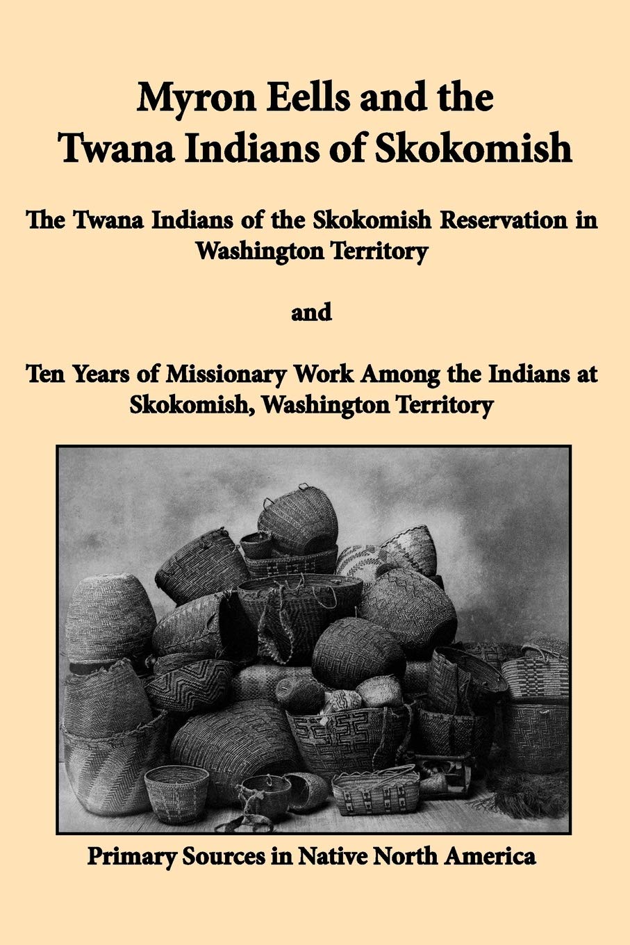Myron Eells and the Twana Indians of Skokomish: The Twana Indians of ...