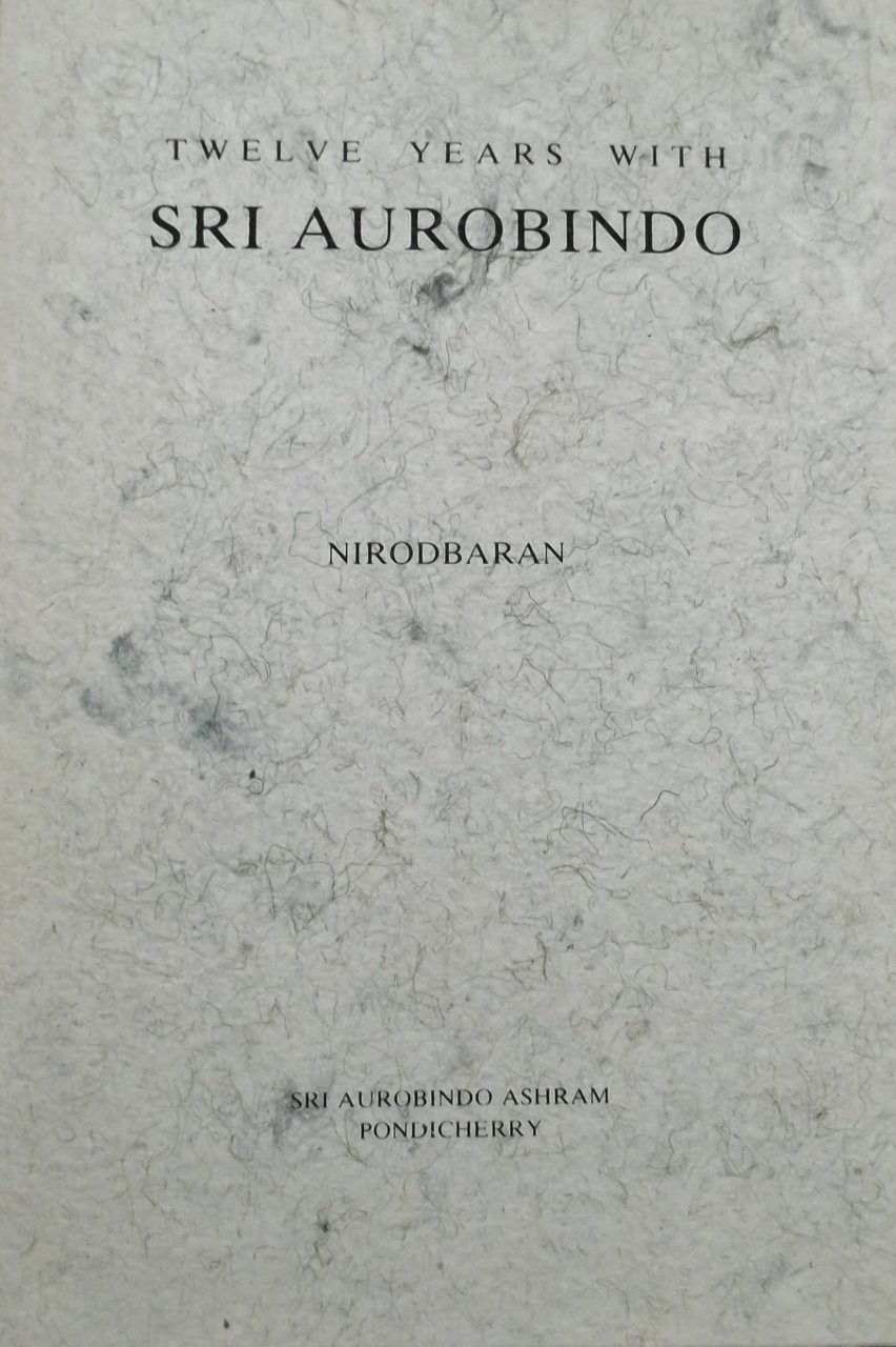 Twelve Years with Sri Aurobindo: Nirodbaran: 9788170580997: Amazon.com ...