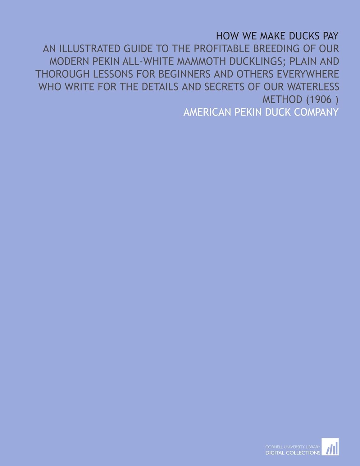 Amazon.com: How We Make Ducks Pay: American Pekin Duck Company, .: Books