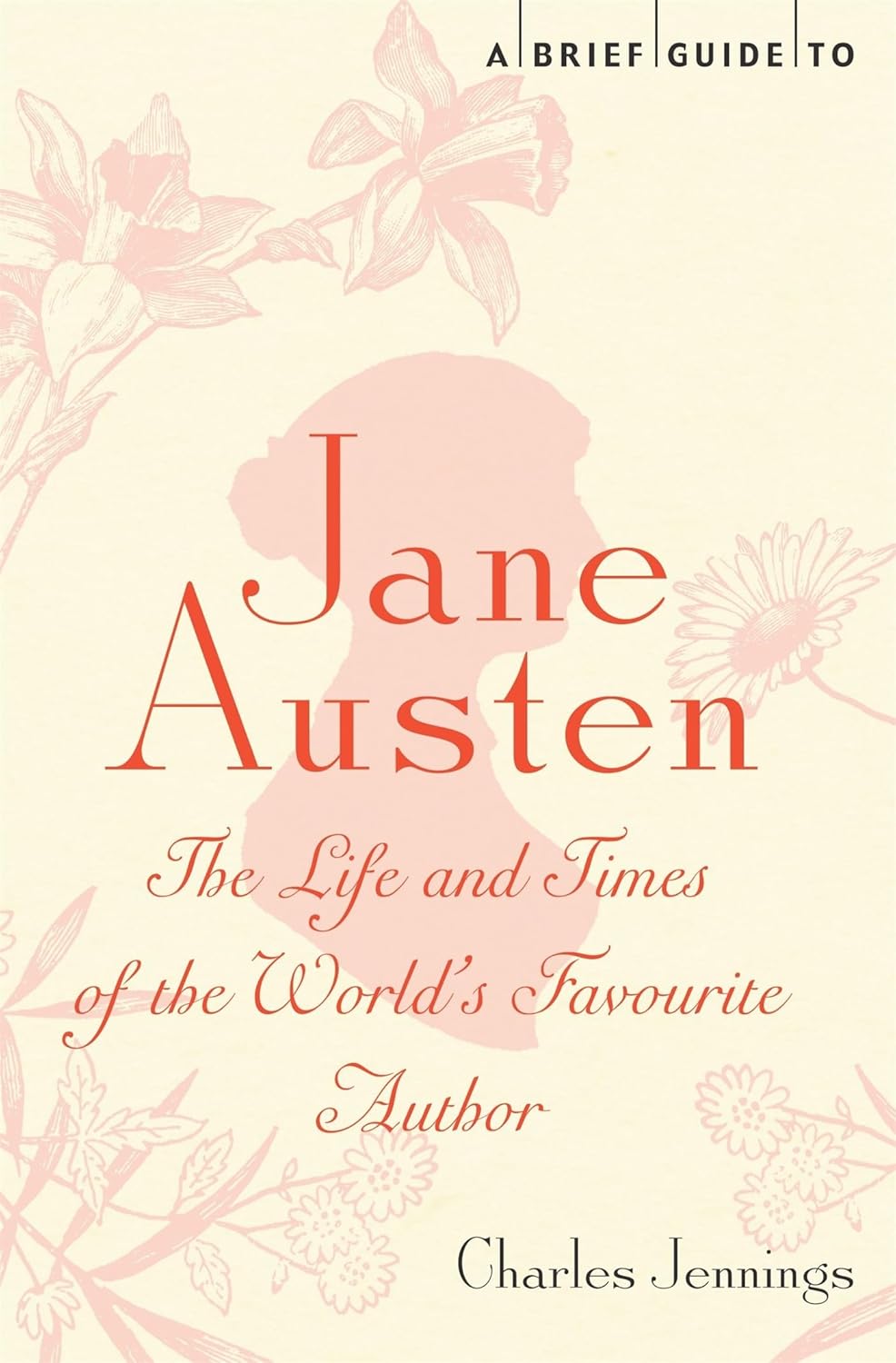 A Brief Guide to Jane Austen: The Life and Times of the World's ...
