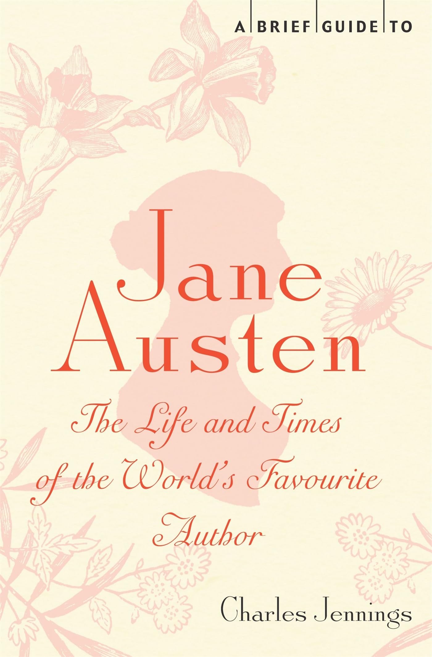 A Brief Guide to Jane Austen: The Life and Times of the World's ...