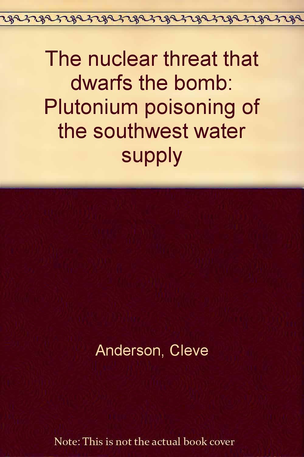 The nuclear threat that dwarfs the bomb: Plutonium poisoning of the ...