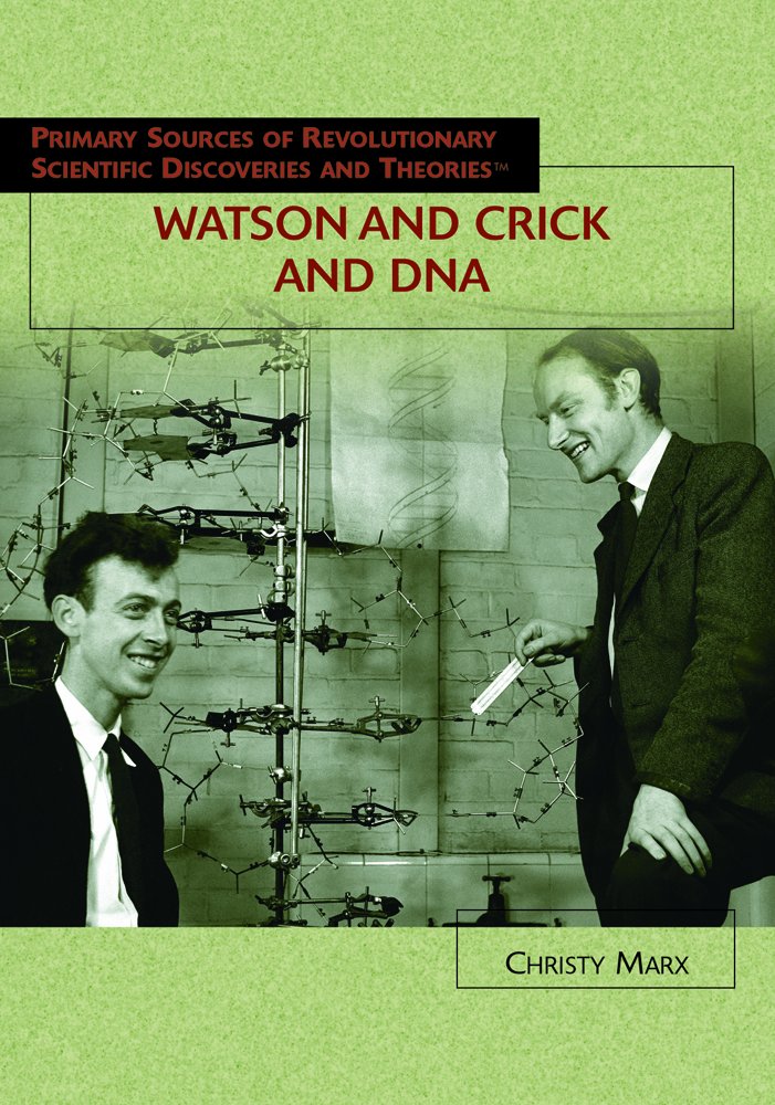 Watson and Crick and DNA (Primary Sources of Revolutionary Scientific ...