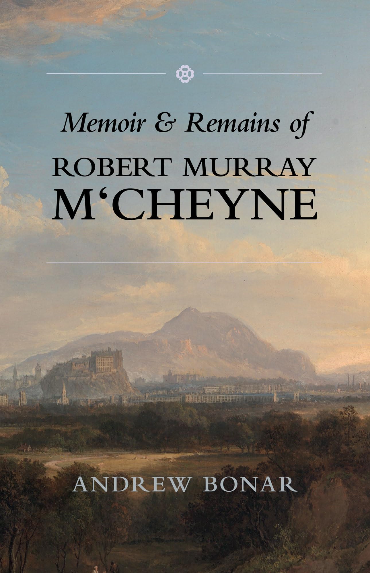 Memoir and Remains of R.M. M'Cheyne: Bonar, Andrew Alexander, Bonar, A ...
