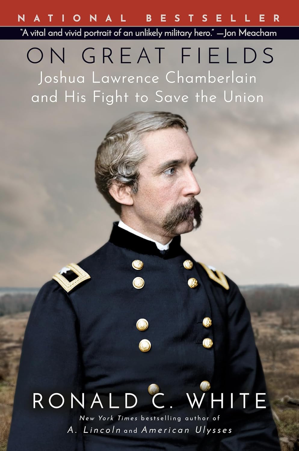 On Great Fields: Joshua Lawrence Chamberlain and His Fight to Save the ...