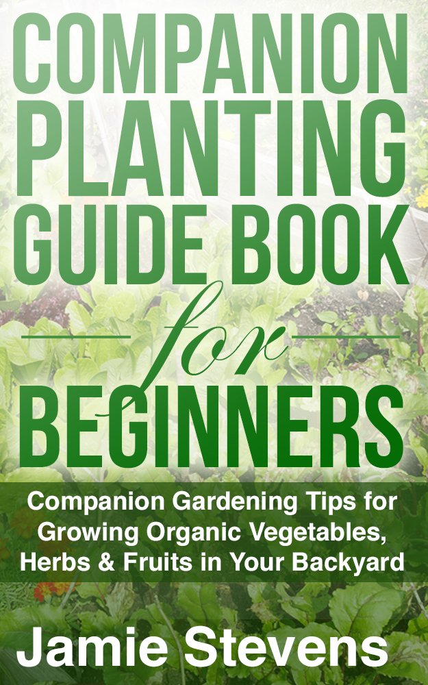 Companion Planting Guide: A Companion Gardening Book for Growing ...