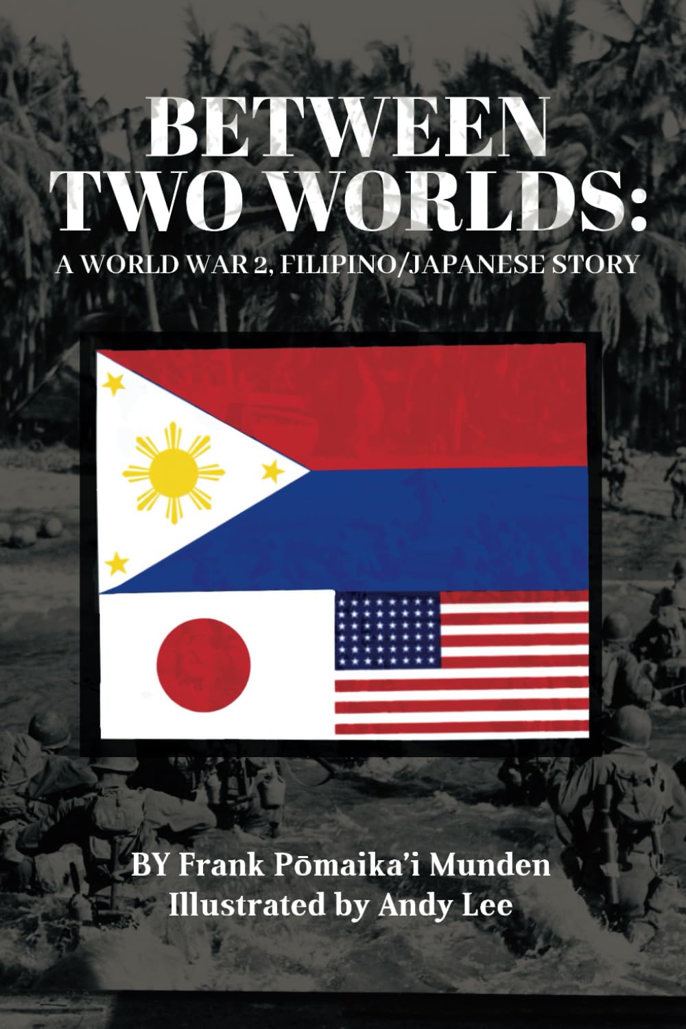 Between Two Worlds: A World War 2, Filipino/Japanese Story: Munden ...