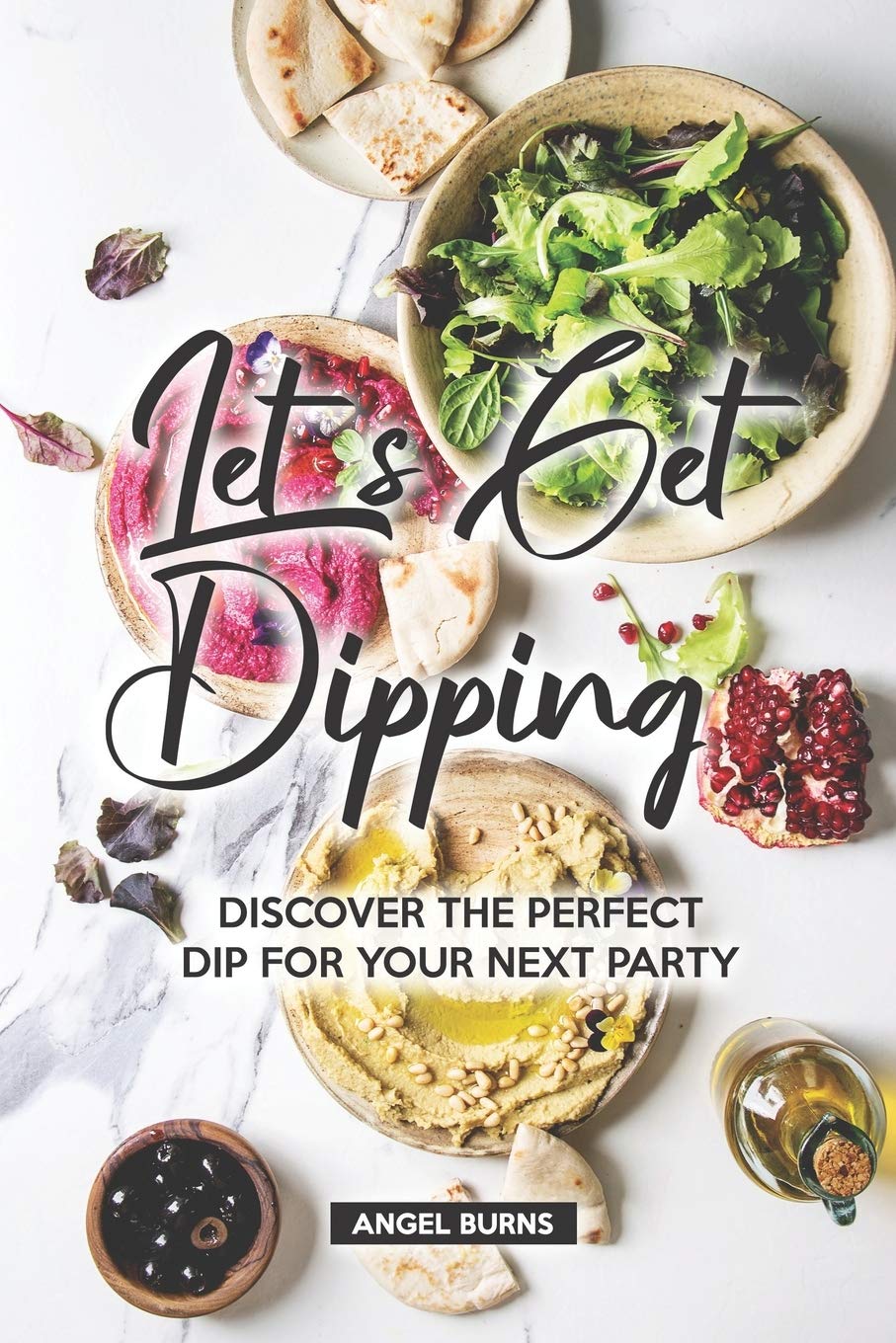 Let's Get Dipping!: Discover the Perfect Dip for Your Next Party: Burns ...